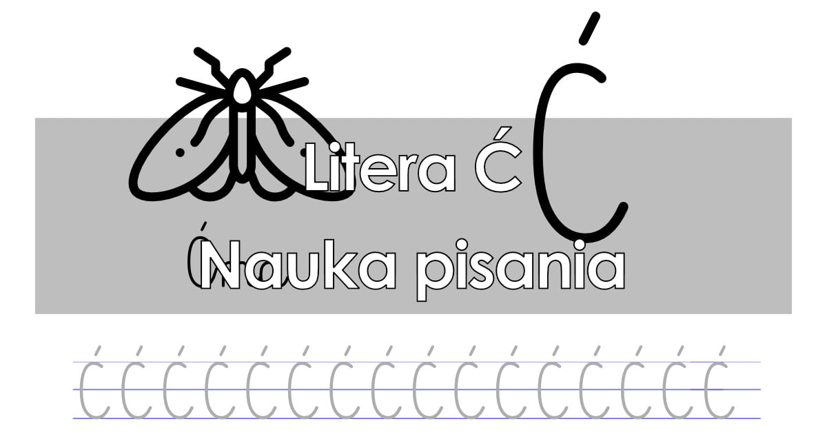 Nauka pisania litery Ć, karty pracy dla przedszkolaków, uczniów do druku