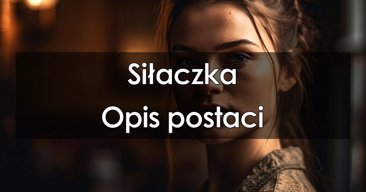 Siłaczka - opis postaci: charakterystyka bohaterów, cechy