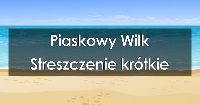 Piaskowy Wilk: najważniejsze informacje, cytaty, pytania i odpowiedzi