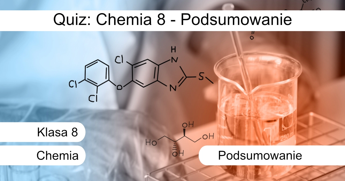 Quiz: Chemia dla klas 8 - Podsumowanie dla klas 8