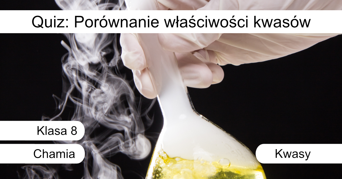 Quizy: Kwasy dla uczniów klas 8, za darmo, z raportem