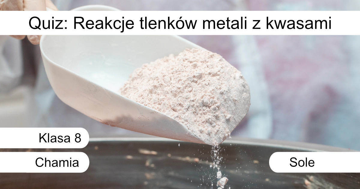 Quiz: Reakcje tlenków metali z kwasami dla klas 8