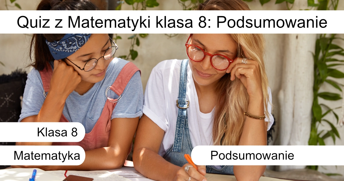 Quiz z Matematyki klasa 8: Podsumowanie dla klas 8