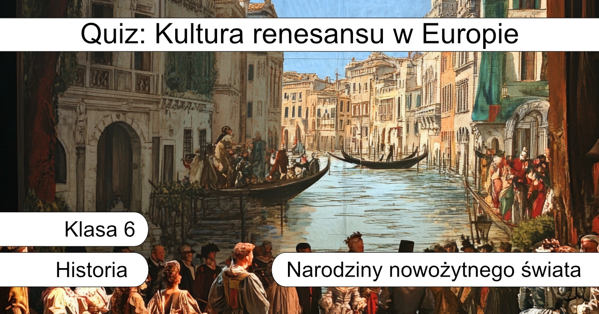 Quiz: Kultura renesansu w Europie dla klas 6